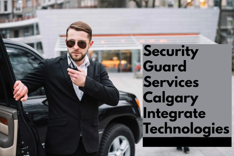 Why Security Guard Services Calgary Integrate Technologies? - Bravo ...